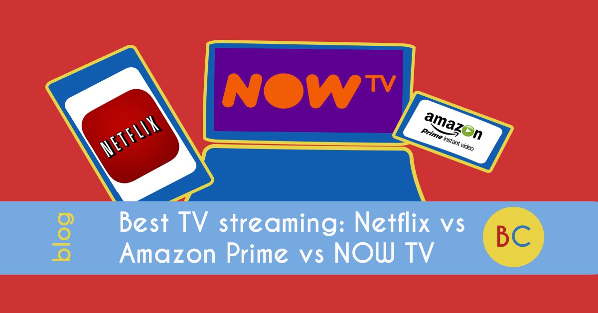 Best TV streaming: Amazon Prime vs Netflix vs Now TV - Be Clever With ...