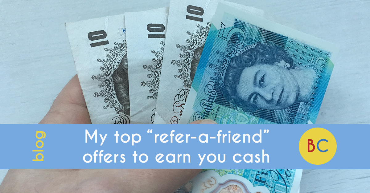 My top "refer-a-friend" offers - Be Clever With Your Cash