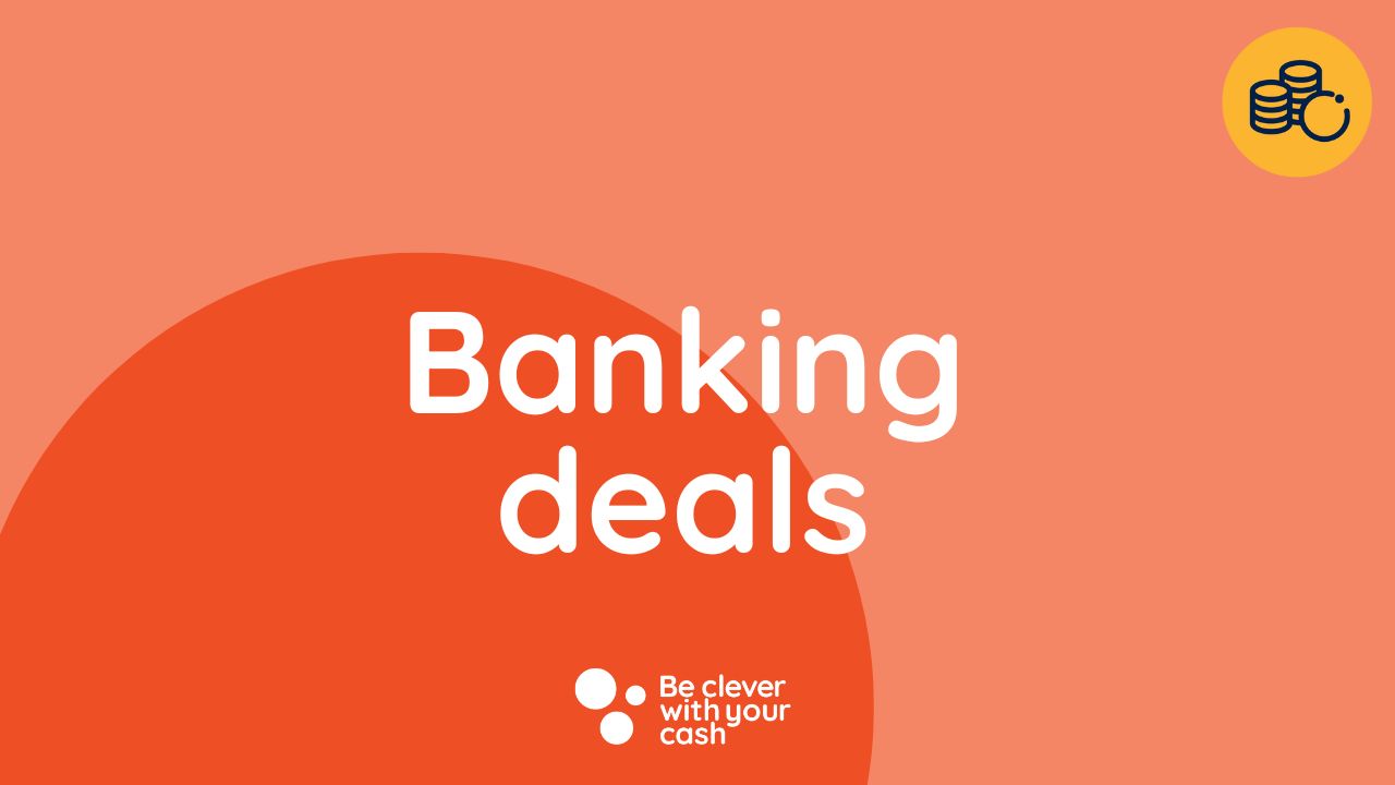 Banking deals - Be Clever With Your Cash