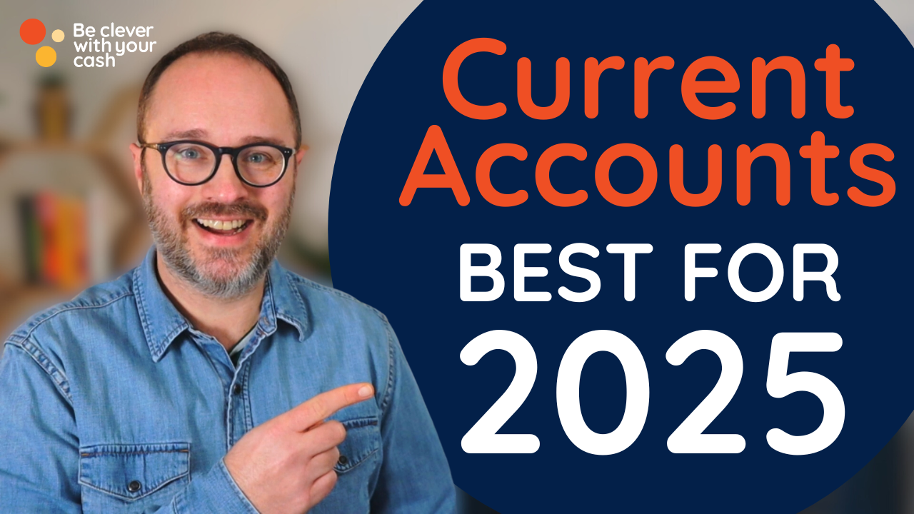 Best Current Accounts 2025 - Be Clever With Your Cash