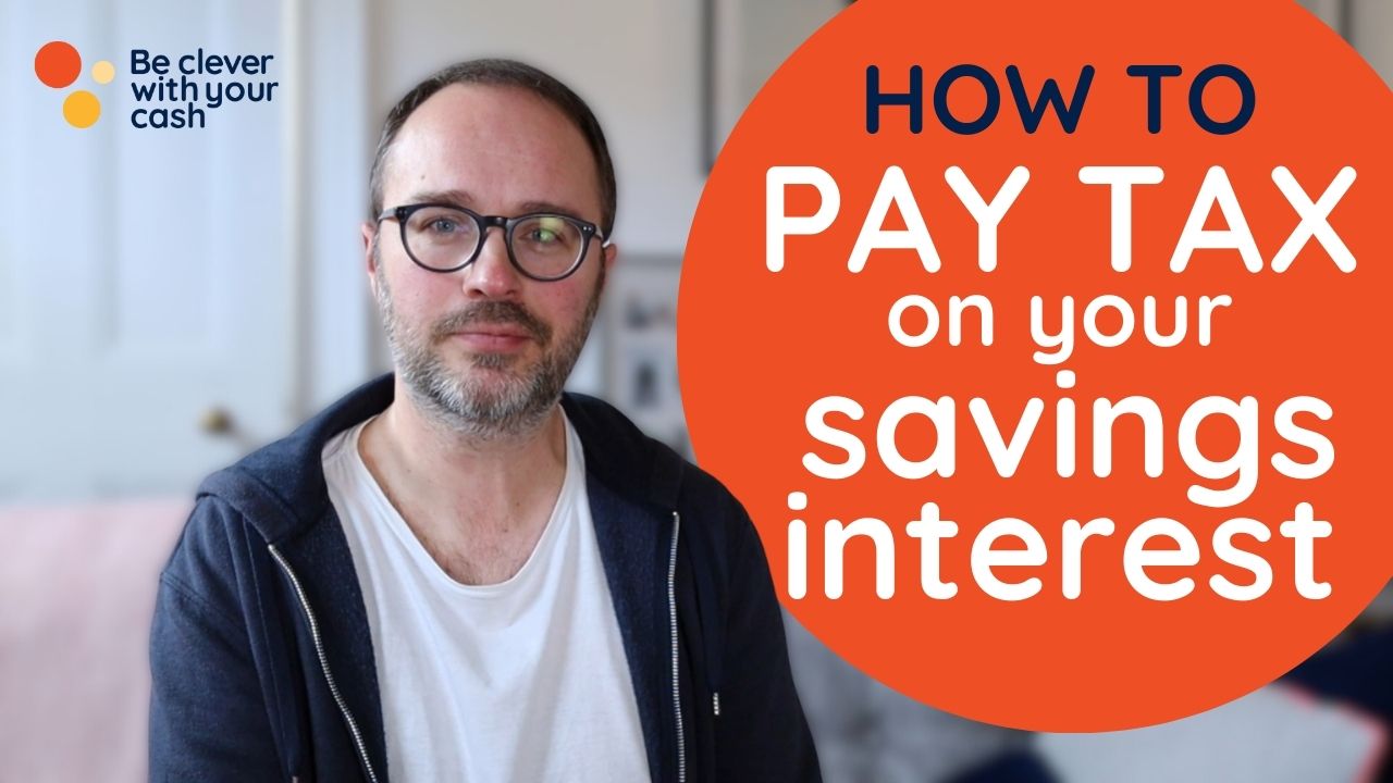 How to pay tax on savings interest - Be Clever With Your Cash
