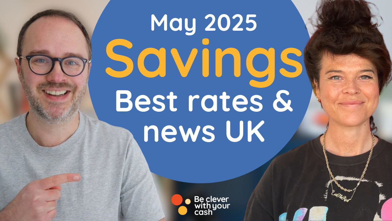 May 2025's savings round-up & news - Be Clever With Your Cash